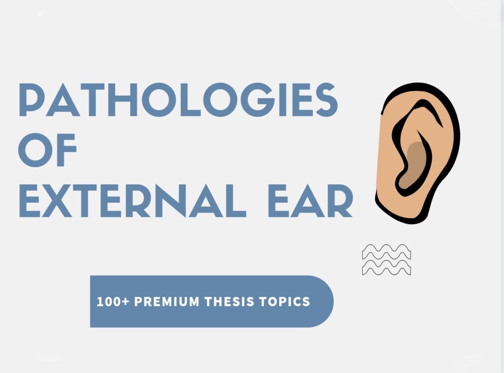 ENT Premium Thesis Topics on external ear Pathologies