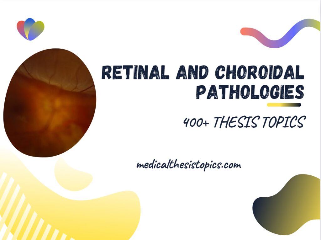 Thesis Topics on Retinal and Choroidal Pathologies For MD/DNB