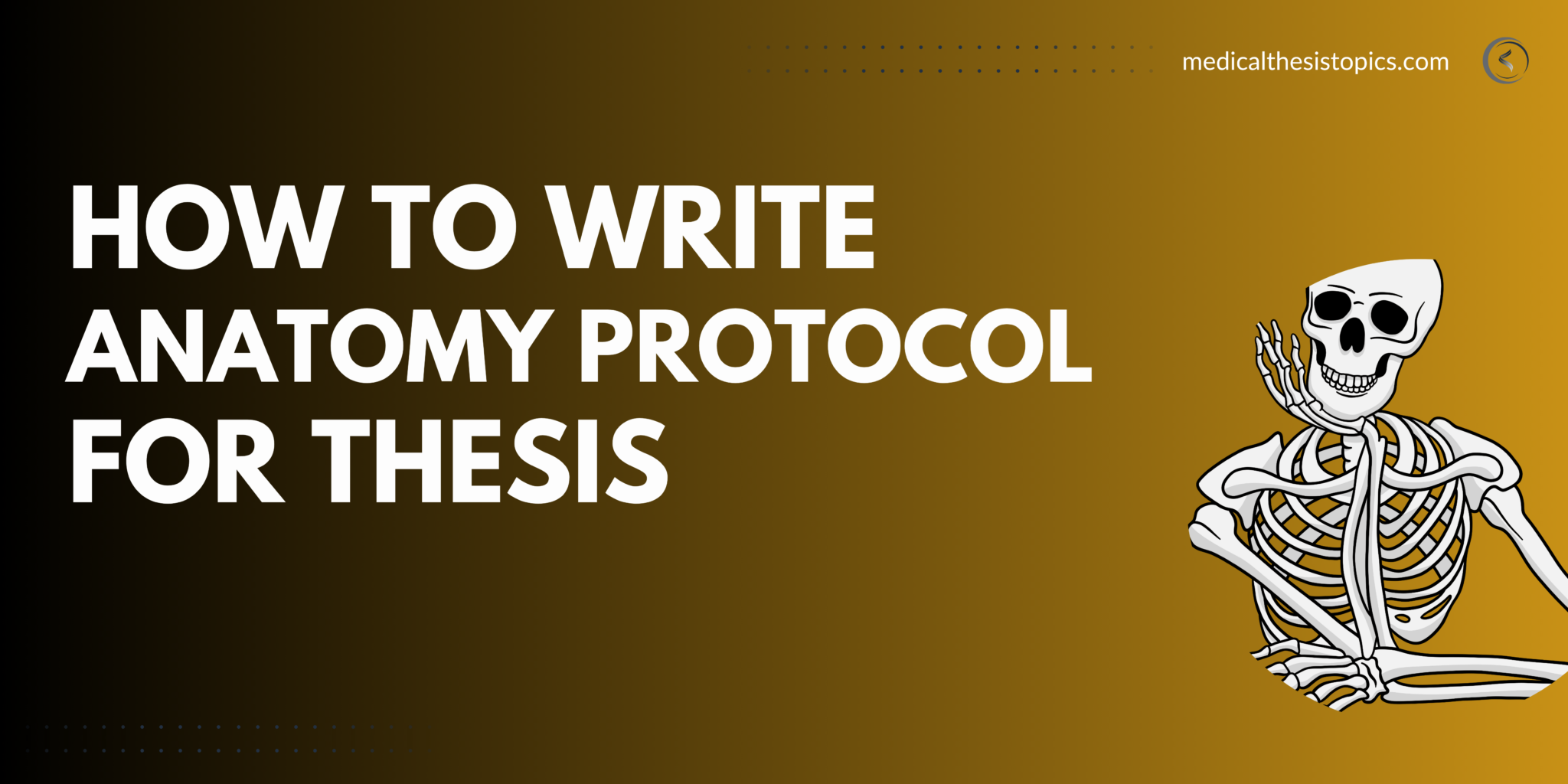 comprehensive way of writing Anatomy protocol for Thesis.